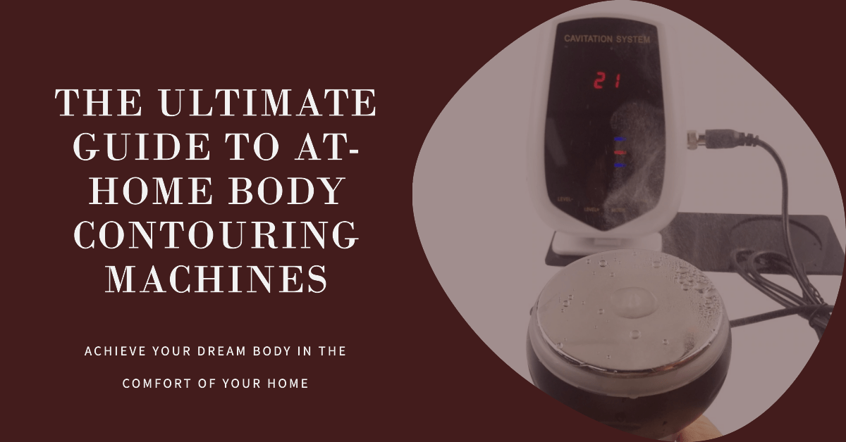 Mastering At-Home Body Contouring Machines: An In-Depth Guide to ...
